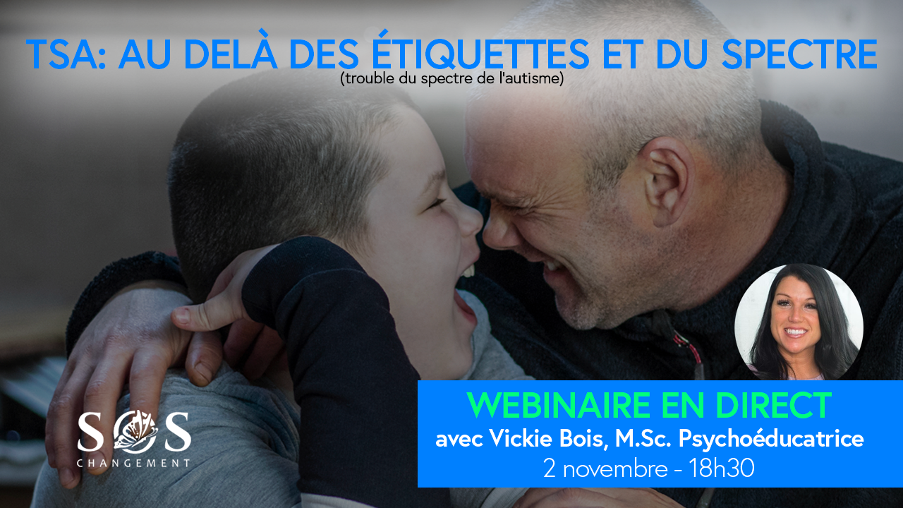 Webinaire : TSA – Au delà des étiquettes et du spectre – SOS Changement Webinaire : TSA – Au delà des étiquettes et du spectre – SOS Changement